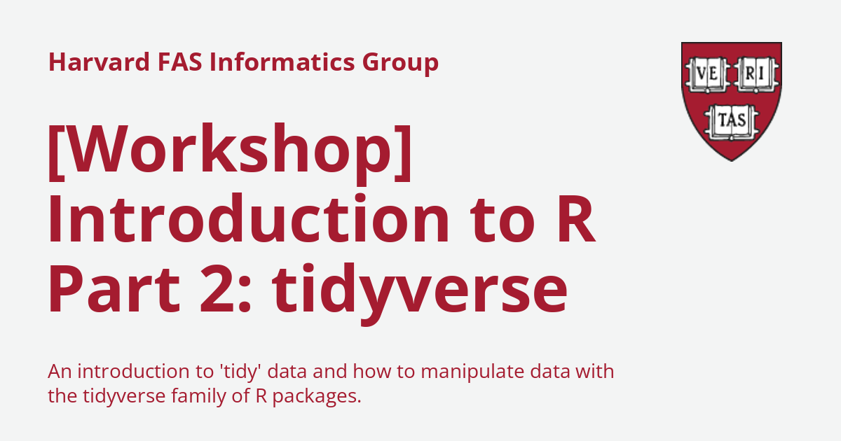 [Workshop] Introduction to R Part 2: tidyverse - Harvard FAS ...