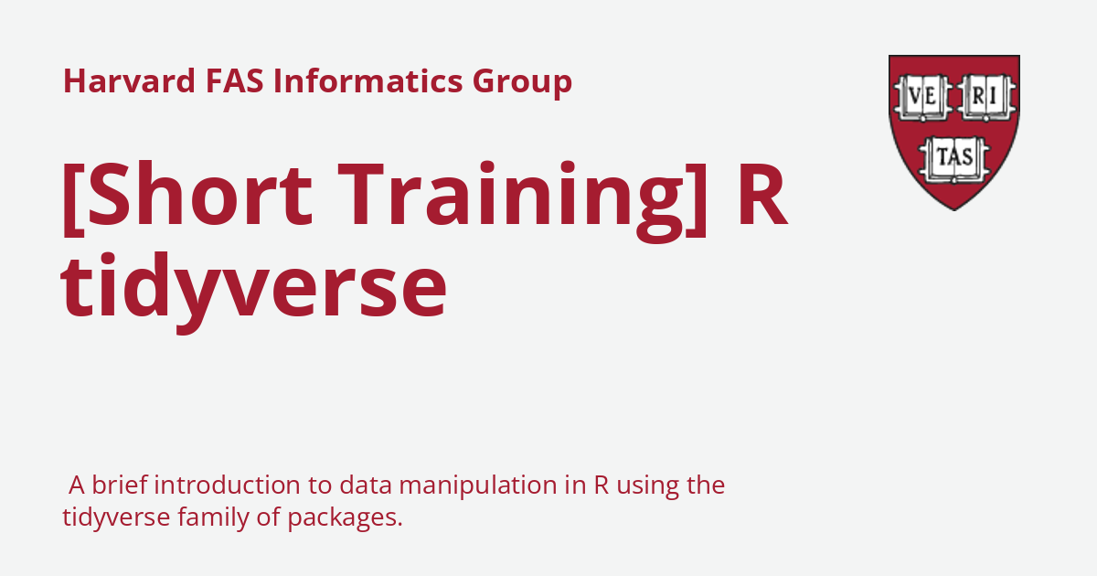 [Short Training] R tidyverse - Harvard FAS Informatics Group